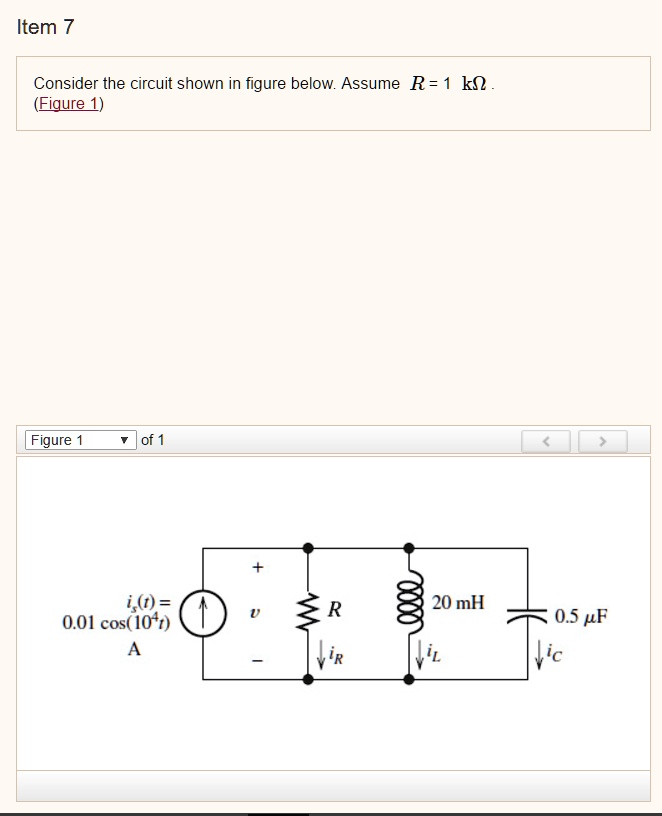 Item 7 Consider the circuit shown in figure below. Assume R = 1 kΩ. (Figure 1) Figure 1 is(t ...