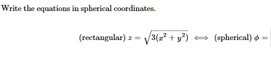 Write the equations in spherical coordinates. (rectangular) z = √(3(x^2 ...