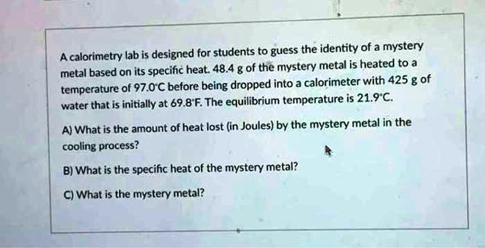 SOLVED: A calorimetry lab is designed for students to guess the ...