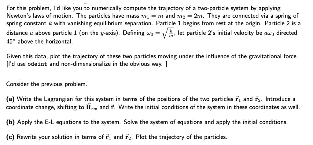 for this problem id like you to numerically compute the trajectory of a ...