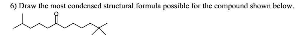 SOLVED: Draw the most condensed structural formula possible for the ...