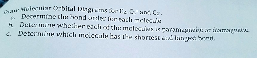 Draw Molecular Orbital Diagrams for C2, C2^+ and C2^2^-. a. Determine ...