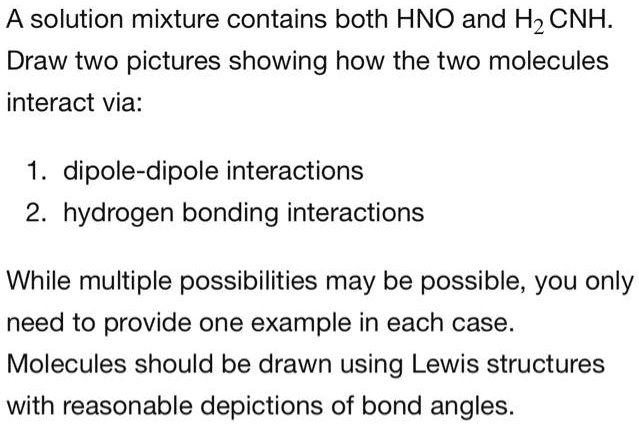 A solution mixture contains both HNO and Hz CNH: Draw two pictures ...