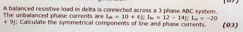 SOLVED: A balanced resistive load in delta is connected across a 3 ...