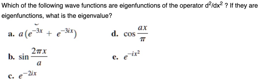 Solved Which Of The Following Wave Functions Are Eigenfunctions Of The Operator D2dx2 If 3885