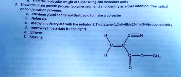 SOLVED:Fina the molecular weight of Lucite using 200 monomer units Show ...