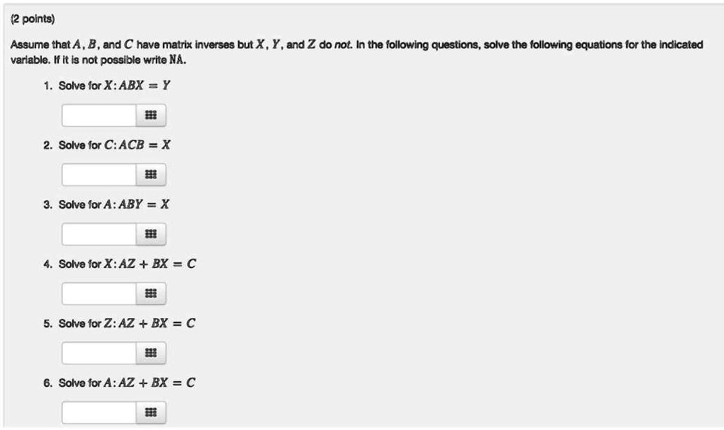 SOLVED: points) Assume that A , B , and C have matrix Inverses but X, Y ...