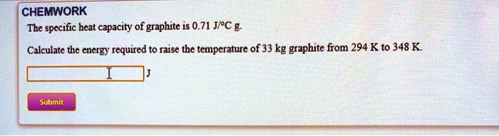 SOLVED: CHEMWORK: The specific heat capacity of graphite is 0.71 J/gÂ°C ...