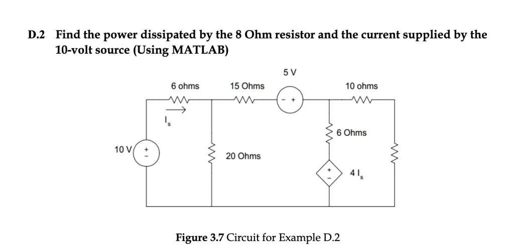 SOLVED: D.2 Find the power dissipated by the 8 Ohm resistor and the current supplied by the 10 ...