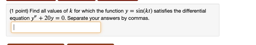 point) Find all values of k for which the function y sin(kt) satisfies the differential equation ...