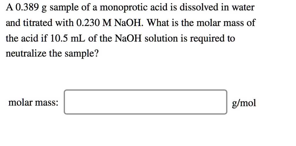 SOLVED: A0.389 g sample of a monoprotic acid is dissolved in water and ...