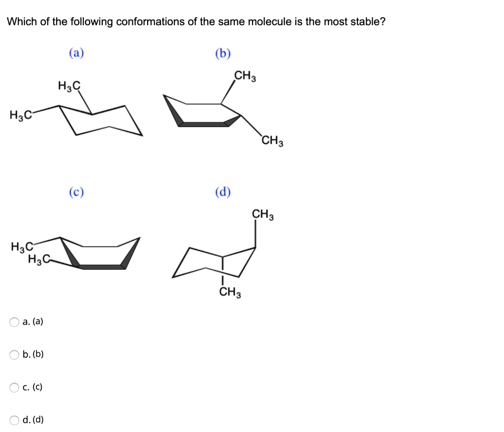 which of the following conformations of the same molecule is the most stable ch3 h3c h3c ch3 h3c ...