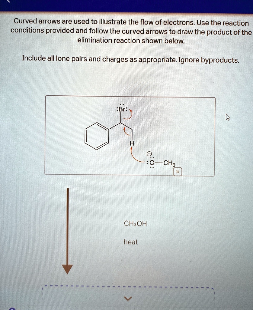 Curved arrows are used to illustrate the flow of electrons. Use the reaction conditions provided ...