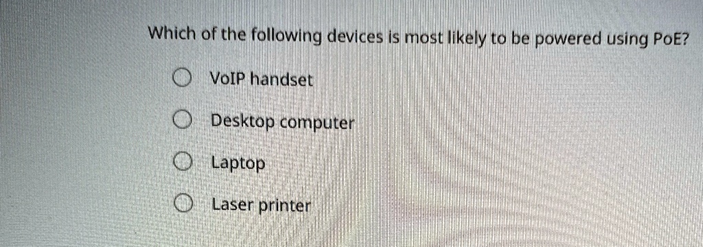 Which of the following devices is most likely to be powered using PoE ...