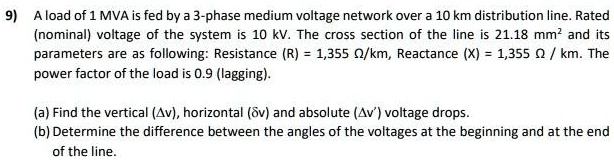 SOLVED: A load of 1 MVA is fed by 3-phase medium voltage network over ... SOLVED: A load of 1 MVA is fed by 3-phase medium voltage network over ...