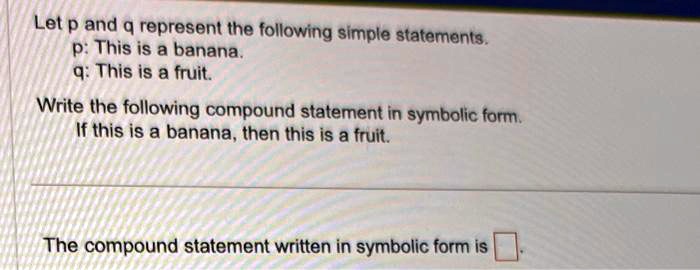 Let p and q represent the following simple statements: p: "This is a banana." q: "This is a ...