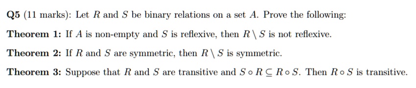 SOLVED: Q5 (11 marks): Let R and S be binary relations On a set Prove the following: Theorem 1 ...
