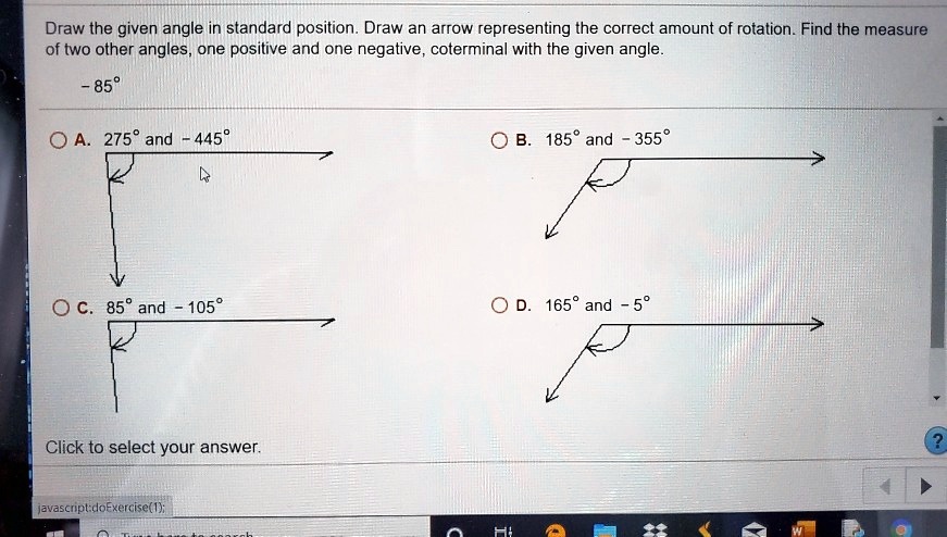 draw the given angle in standard position draw an arrow representing the correct amount of ...