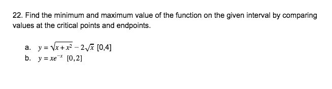 SOLVED: 22. Find the minimum and maximum value of the function on the given interval by ...