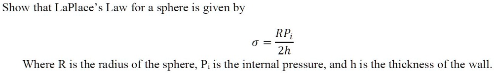 SOLVED: Show that Laplace's Law for a sphere is given by R * Pi * 2h ...