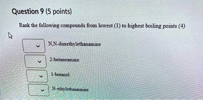 SOLVED: Question 9 (5 points) Rank the following compounds from lowest (1) to highest boiling ...