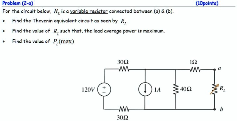 Problem (2-a) (10points) For the circuit below, RL is a variable resistor connected between (a ...