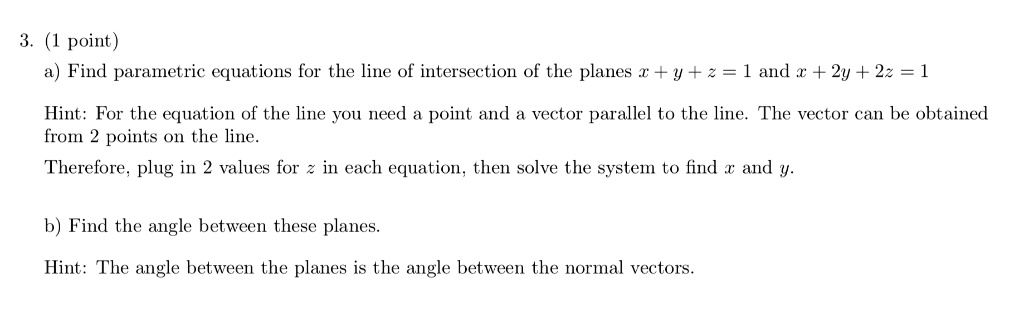SOLVED: point) Find parametric equations for the line of intersection of the planes € + y + 2 ...