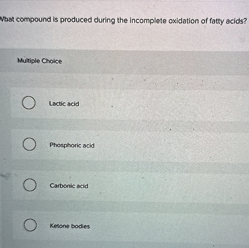 what compound is produced during the incomplete oxidation of fatty ...