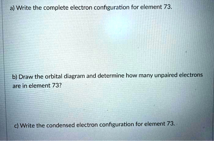 a write the complete electron configuration for element 73 b draw the ...