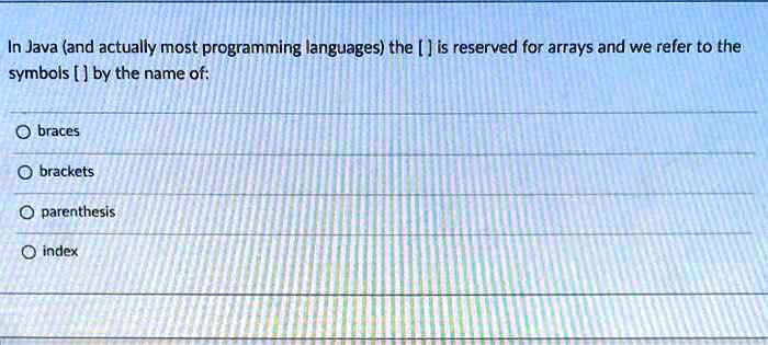 Solved In Java And Actually Most Programming Languages The Is Reserved For Arrays And We