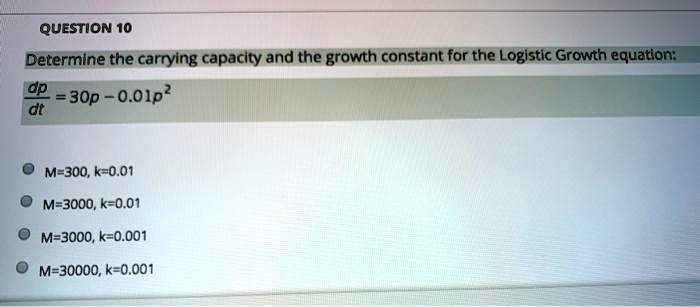 SOLVED:QUESTION 10 Determine the carrying capacity and the growth ...