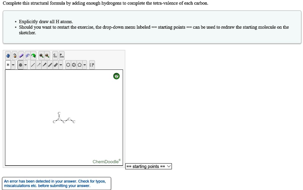 SOLVED: Complete this structural formula by adding enough hydrogens to complete the tetra ...