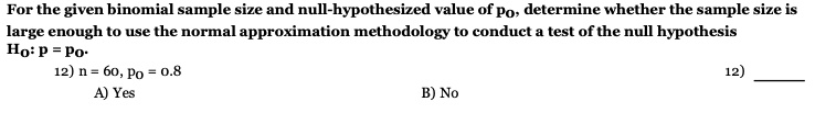 SOLVED: For the given binomial sample size and null-hypothesized value ...