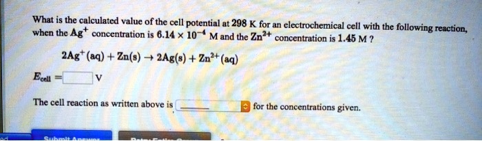 SOLVED: What is the calculated value of the cell potential at 298 K for ...