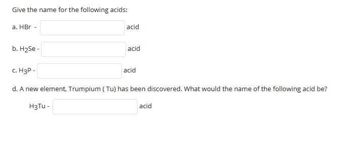 give the name for the following acids ahbr acid b hzse acid c h3p acid ...