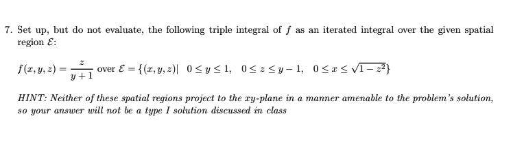 7. Set up, but do not evaluate, the following triple integral of f as an iterated integral over ...