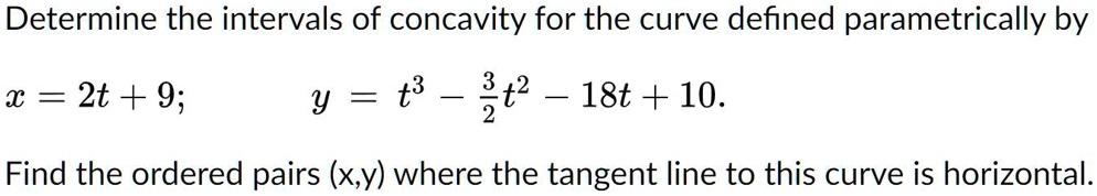 SOLVED: Determine the intervals of concavity for the curve defined ...