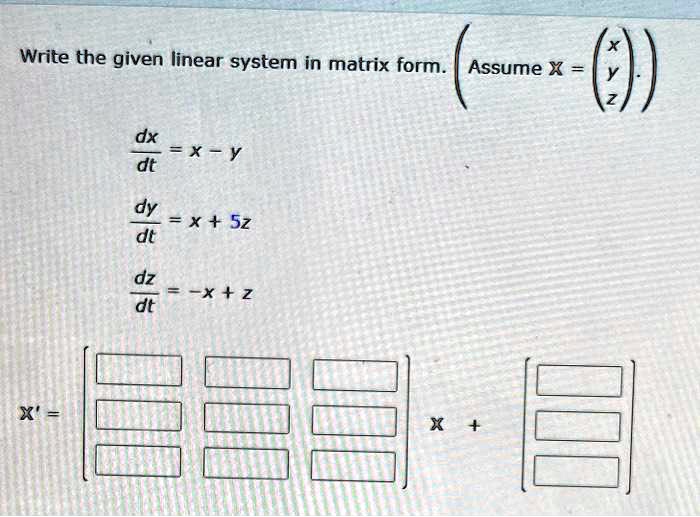 SOLVED: Write the given linear system in matrix form. Assume X dx =x-Y ...