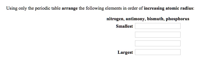 using only the periodic table arrange the following elements in order of increasing atomic ...
