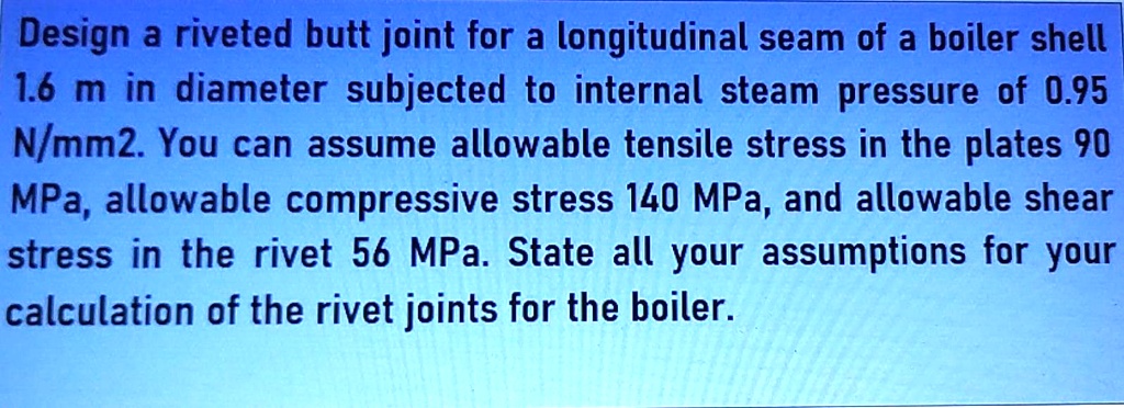 Design a riveted butt joint for a longitudinal seam of a boiler shell 1 ...