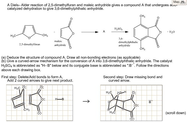 A Diels-Alder reaction of 2,5-dimethylfuran and maleic anhydride gives a compound A that ...