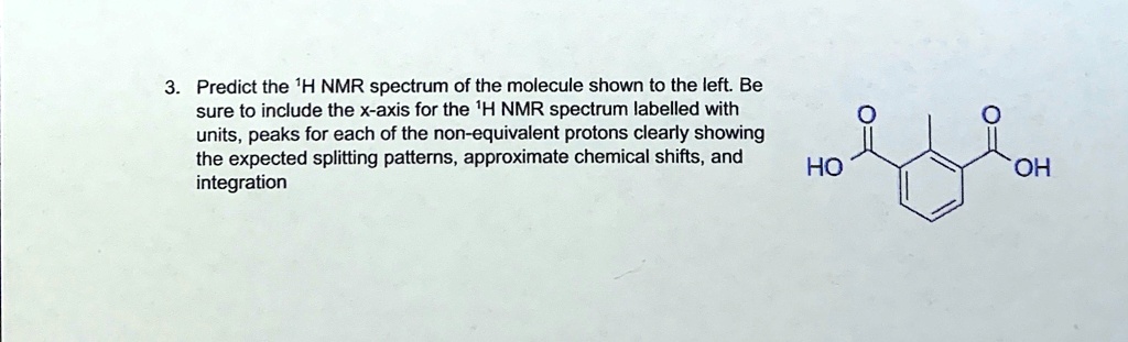 predict the h nmr spectrum of the molecule shown to the left be sure to ...