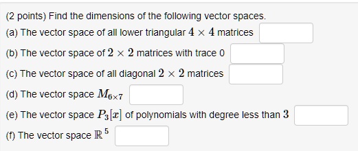 SOLVED: points Find the dimensions of the following vector spaces: The ...