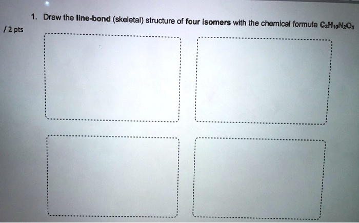 Solved Draw The Line Bond Skeletal Structure Of Four Isomers With The Chemical Formula 12 Pts
