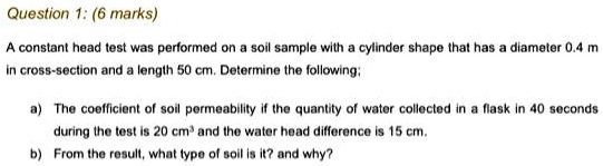 SOLVED: A constant head test was performed on a soil sample with a ...