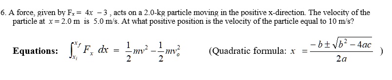 SOLVED: A force, given by Fx = 4x - 3, acts on a 2.0-kg particle moving in the positive x ...