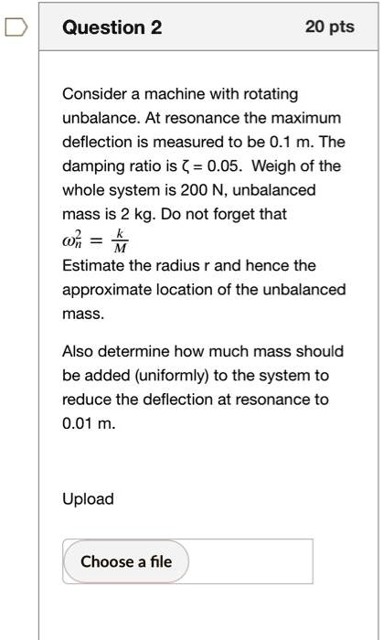 SOLVED: Consider a machine with rotating unbalance. At resonance, the ...