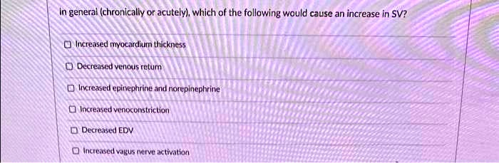in general (chronically or acutely), which of the following would cause ...