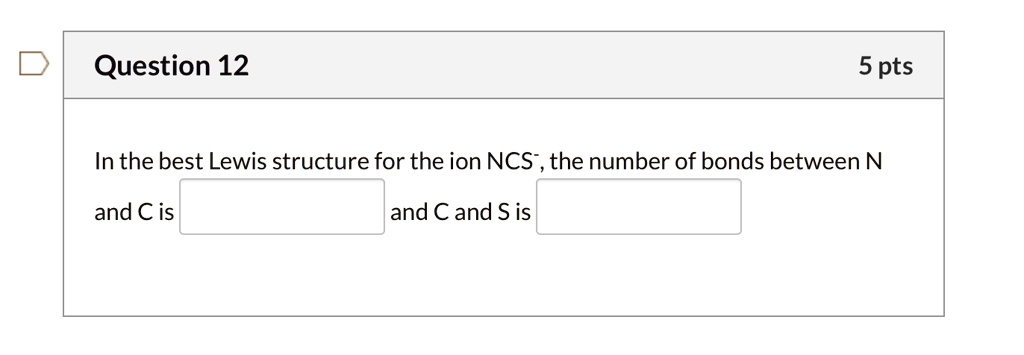 SOLVED: Question 12 5 pts In the best Lewis structure for the ion NCS ...