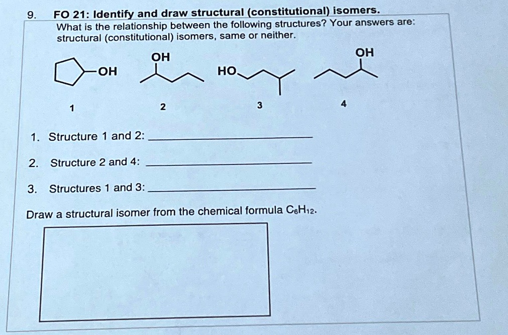 9. FO 21: Identify and draw structural (constitutional) isomers. What is the relationship ...